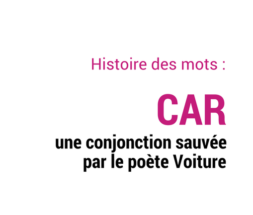 CAR, une conjonction sauvée par le poète Voiture | Grevisse.fr