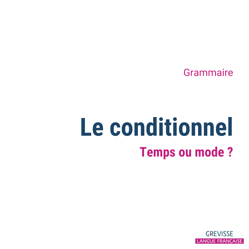 Le conditionnel : temps ou mode ? | Grevisse.fr