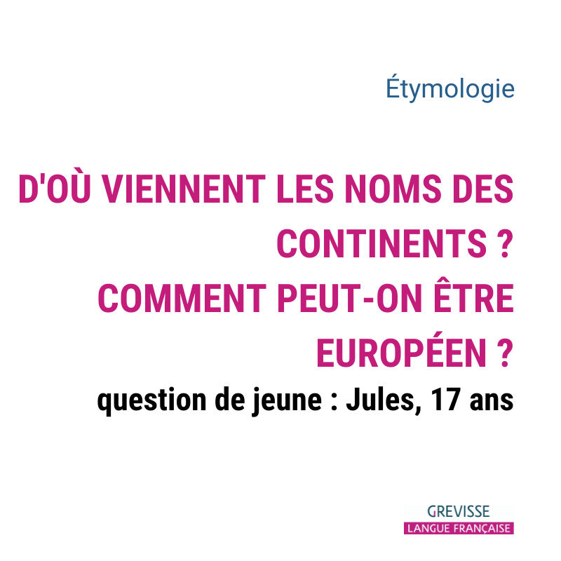 D’où viennent les noms des continents ? Comment peut-on être européen ...