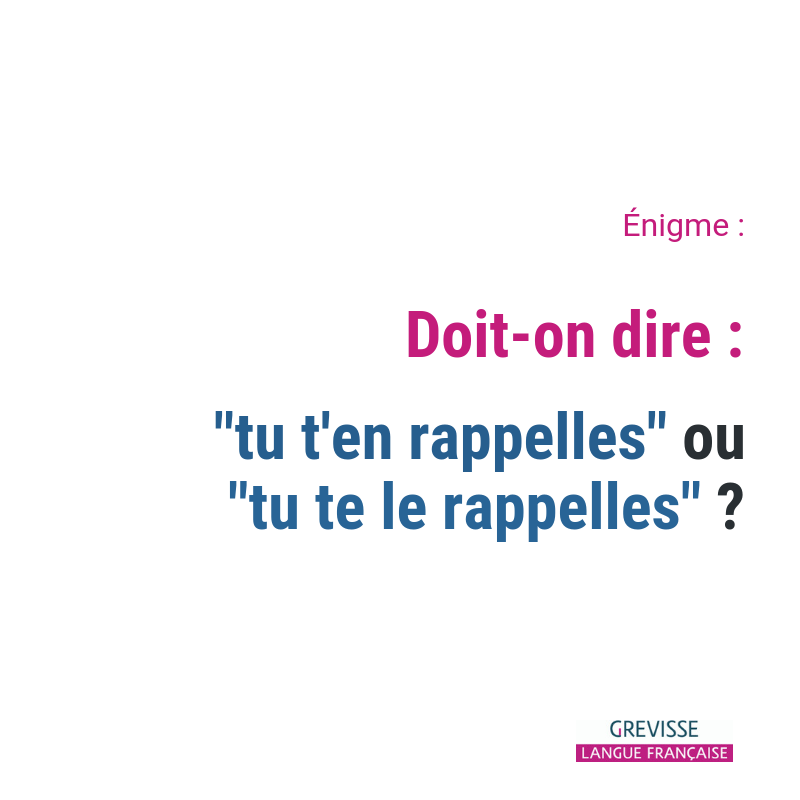 Doit-on dire "tu t'en rappelles" ou "tu te le rappelles" ? | Grevisse.fr