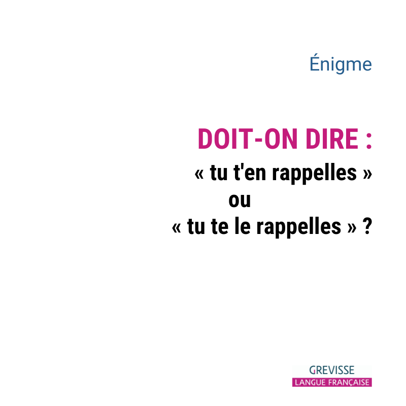 Doit-on dire "tu t'en rappelles" ou "tu te le rappelles" ? | Grevisse.fr