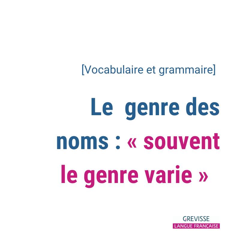 Le genre des noms : « souvent le genre varie » | Grevisse.fr