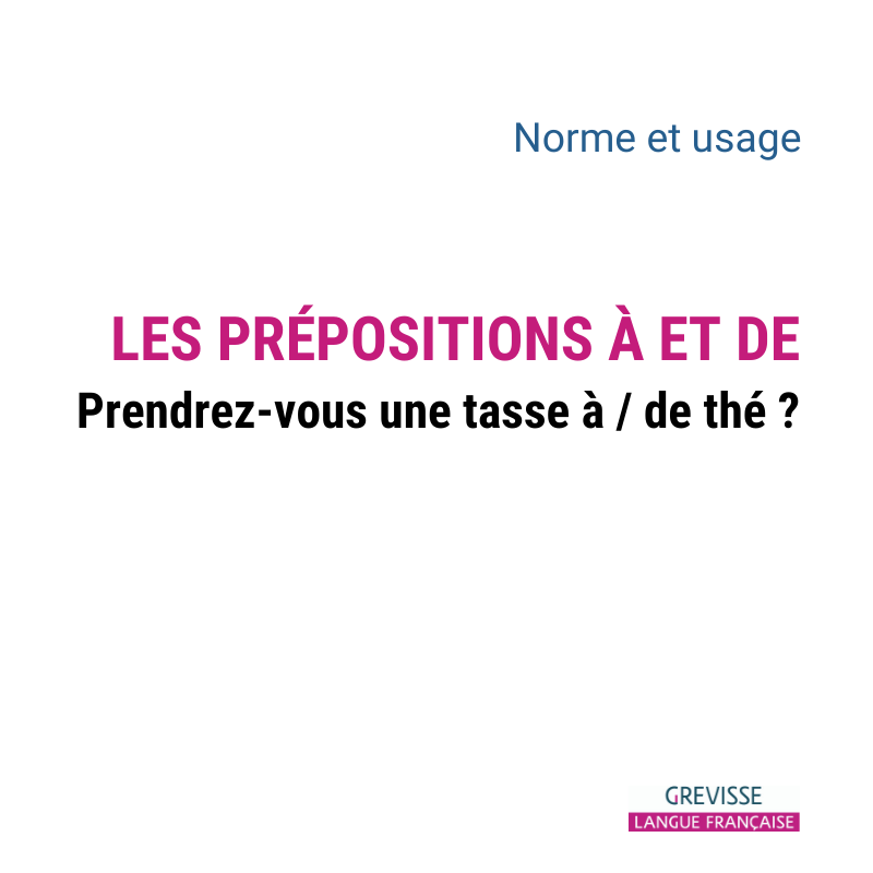 Les prépositions à et de : prendrez-vous une tasse à / de thé ...