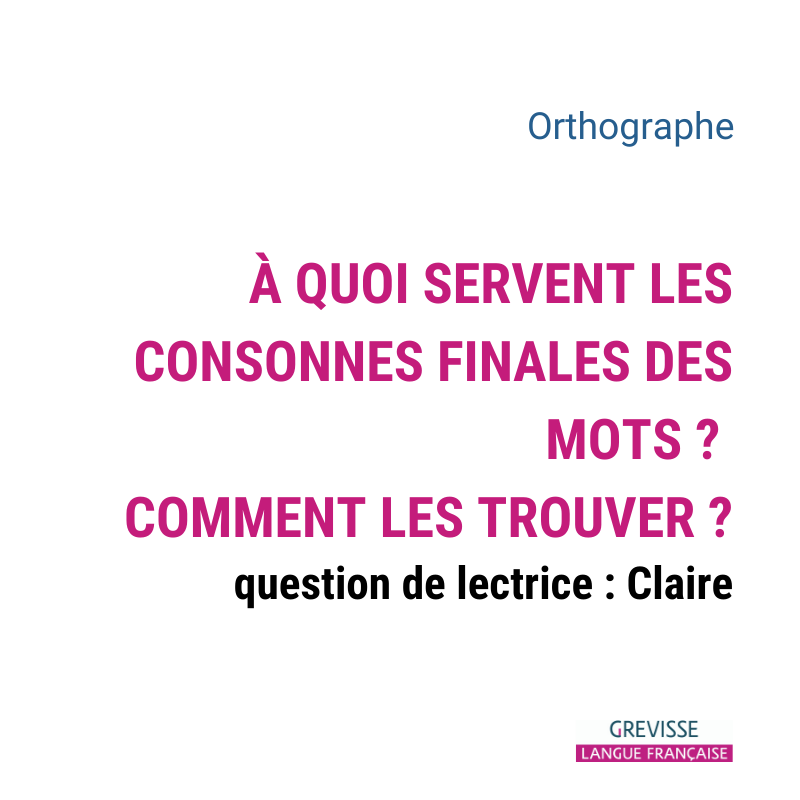 À quoi servent les consonnes finales des mots ? Comment les trouver ...